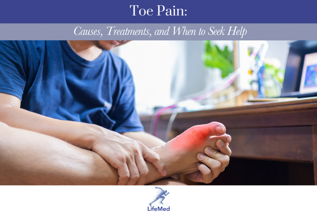 Toe Pain: Causes, Treatments, and When to Seek Help - LifeMed